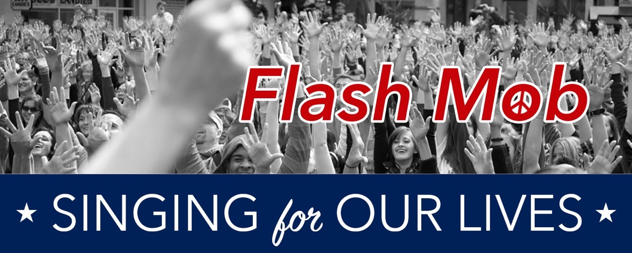 Flash Mob: Singing for Our Lives - Action Network