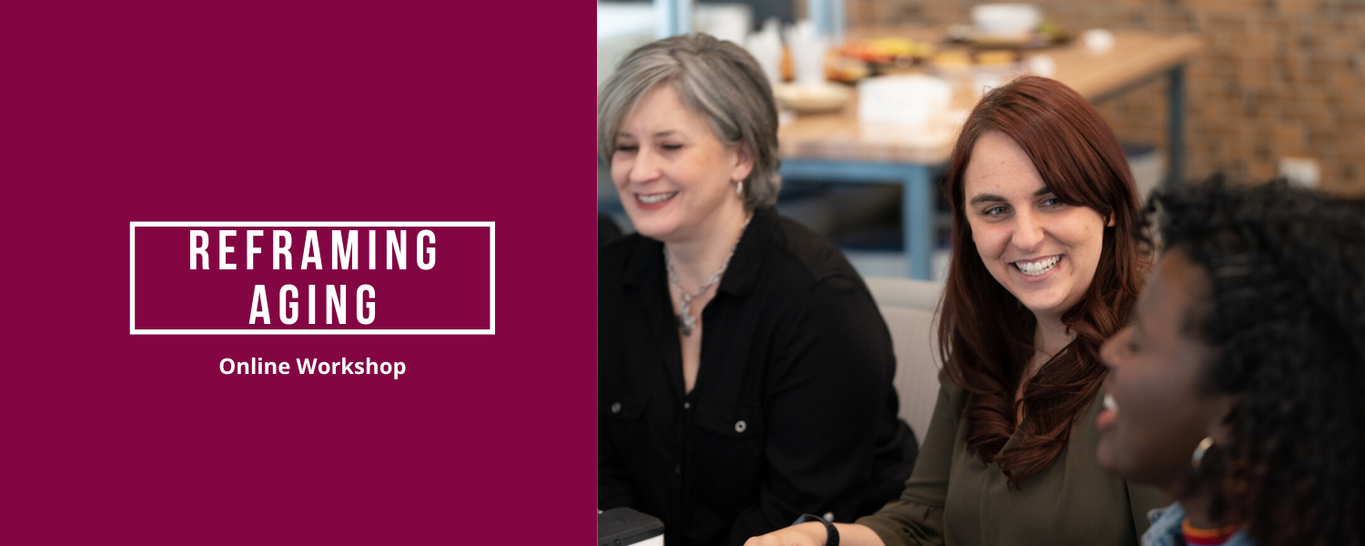 Reframing Aging Workshop Online Workshop April 29