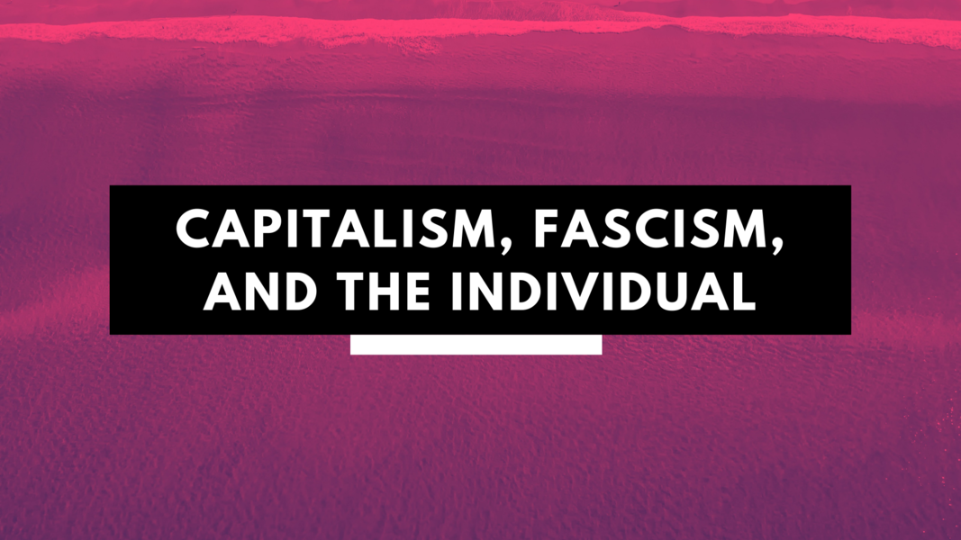 Capitalism, Fascism, and the Individual - Action Network