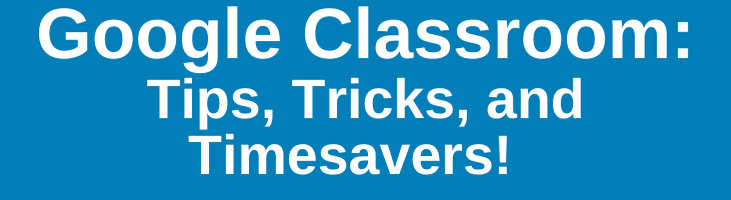 Google Classroom: Tips, Tricks, and Timesavers! - Action Network