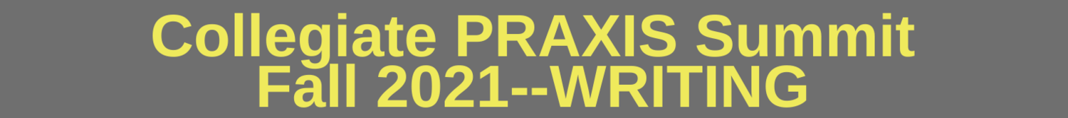 Fall 2021 Collegiate PRAXIS Test Prep Summit--Writing - Action Network