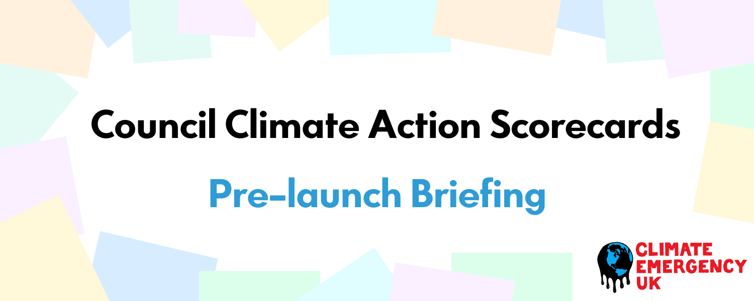 Pre-launch Briefing: Council Climate Action Scorecards - Action Network Pre-launch Briefing: Council Climate Action Scorecards - Action Network
