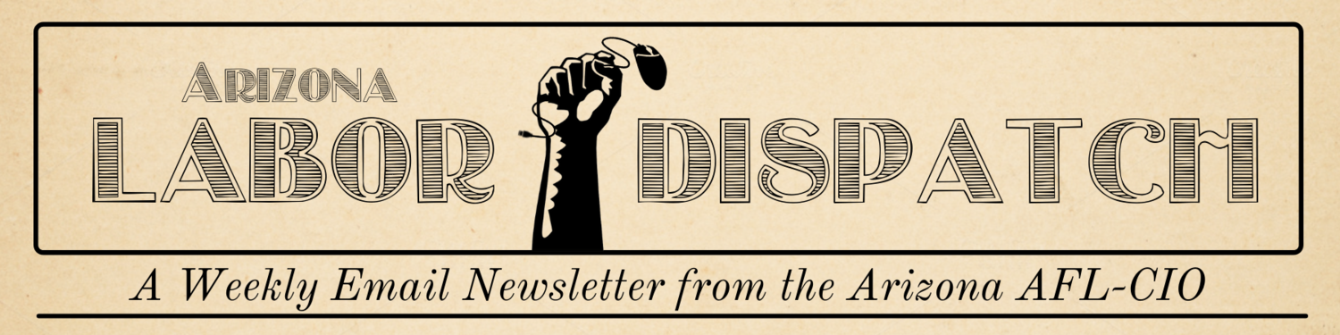 Sign up for the Arizona Labor Dispatch, a weekly email newsletter from ...