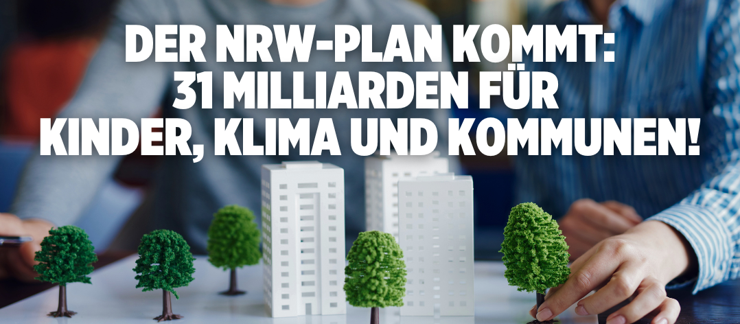 Der NRW-Plan macht deine Kommune zukunftsfest. Deine Stimme für ...