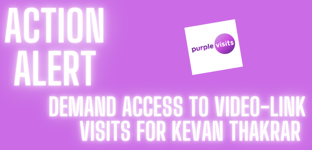 ACTION ALERT - Demand access to Video-Link Visits for Kevan Thakrar ...