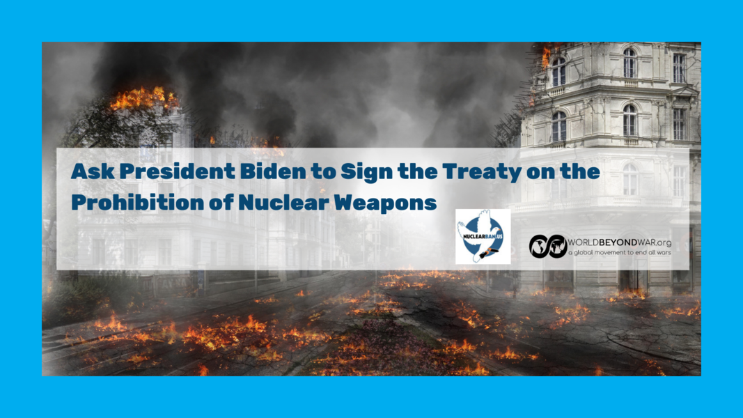 Ask President Biden to Sign the Treaty on the Prohibition of Nuclear ...