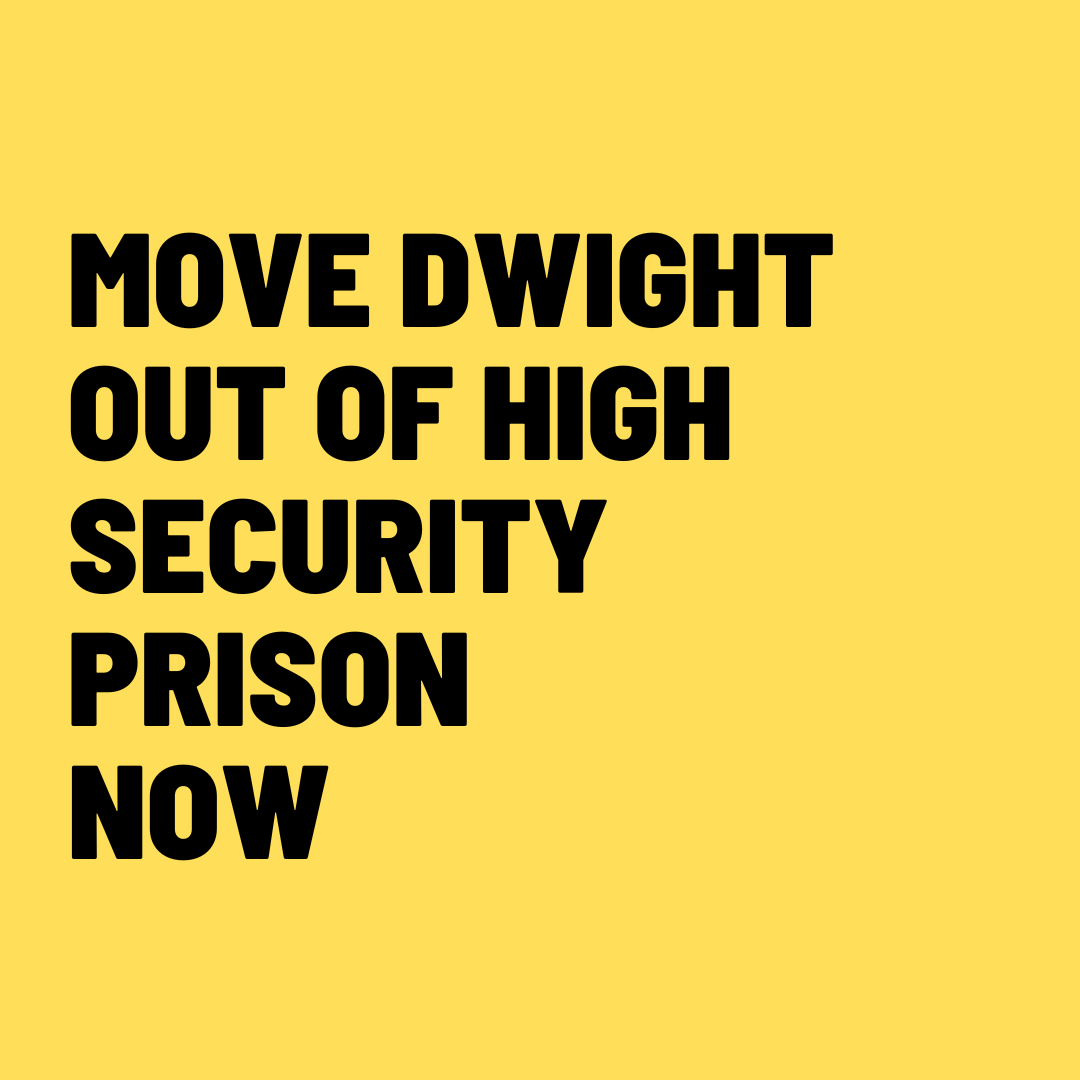 Move Dwight out of High Security Prison Now! - Action Network