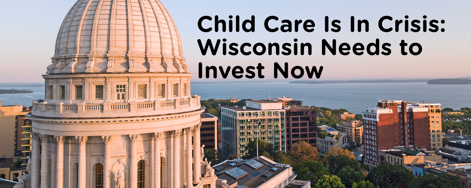 Child Care is in Crisis: Wisconsin Needs to Invest Now