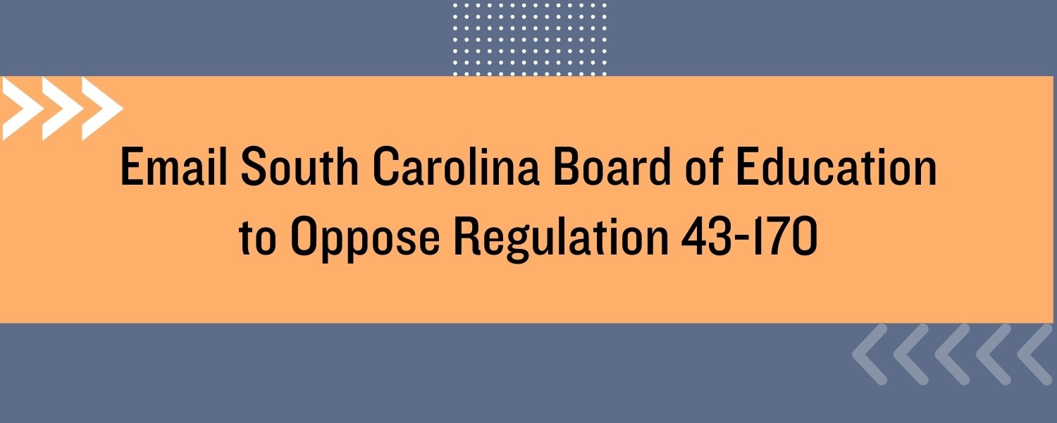 Oppose Regulation 43-170 proposed by South Carolina Board of Education ...