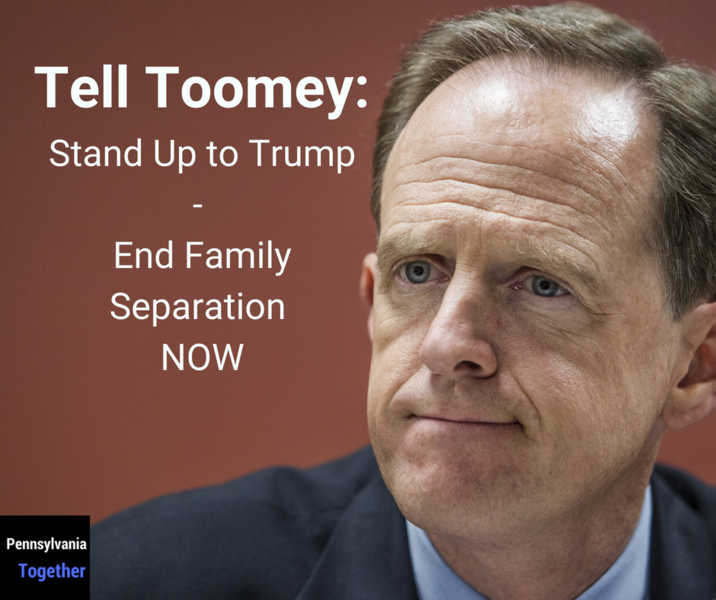 Tell Senator Toomey: End Family Separation NOW - Action Network