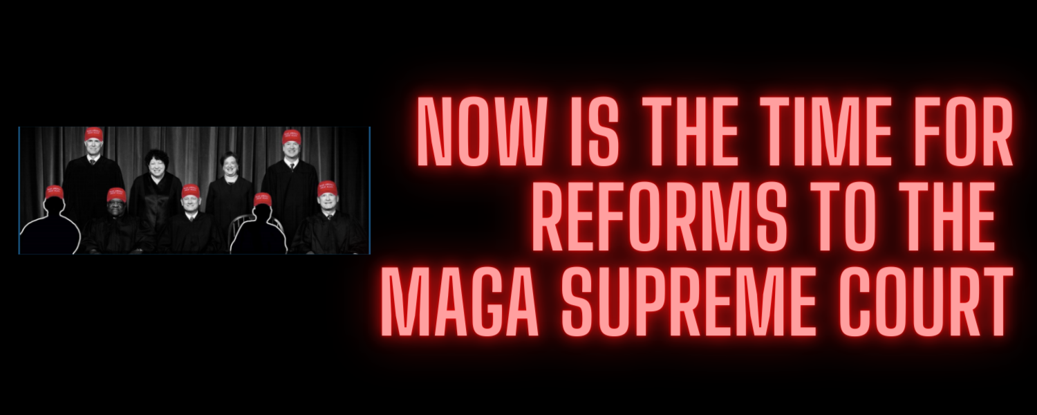 Now is the time to reform the MAGA SUPREME COURT - Action Network