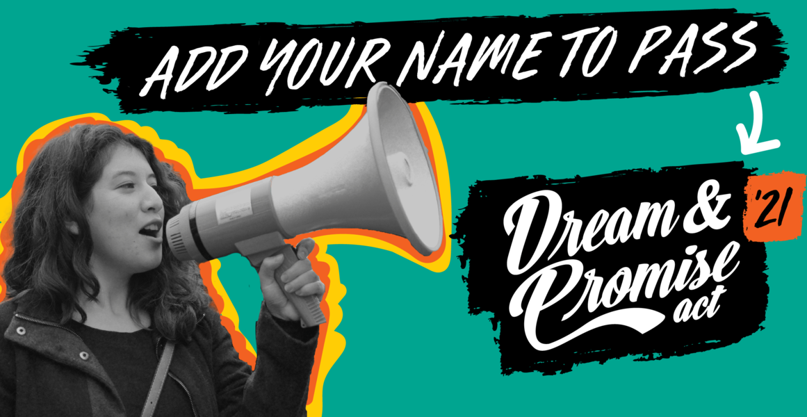 ADD YOUR NAME: PASS THE DREAM & PROMISE ACT NOW!