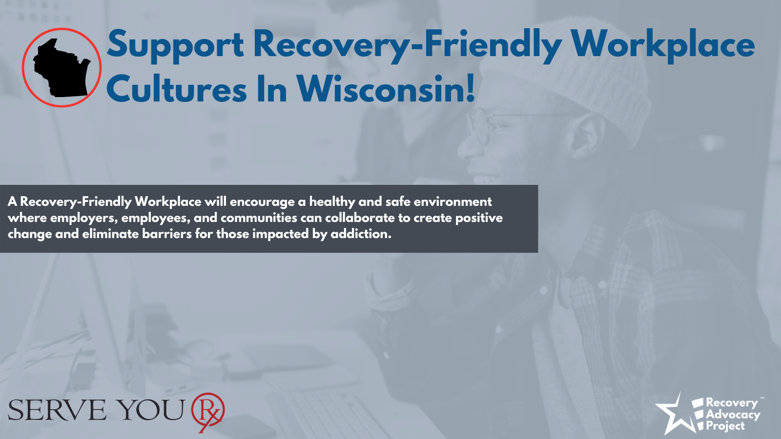 Support Recovery-Friendly Workplace Cultures. Let’s Get to Work ...