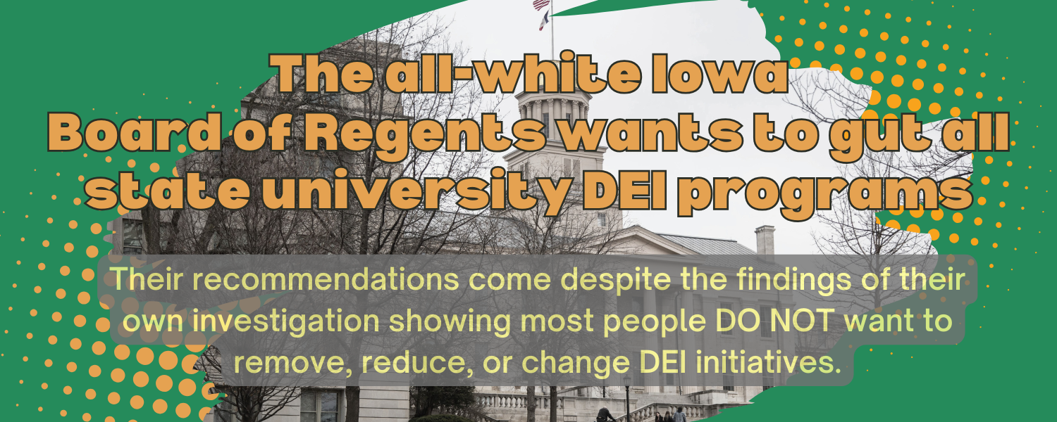 Demand that the Iowa Board of Regents remove their Anti-DEI ...