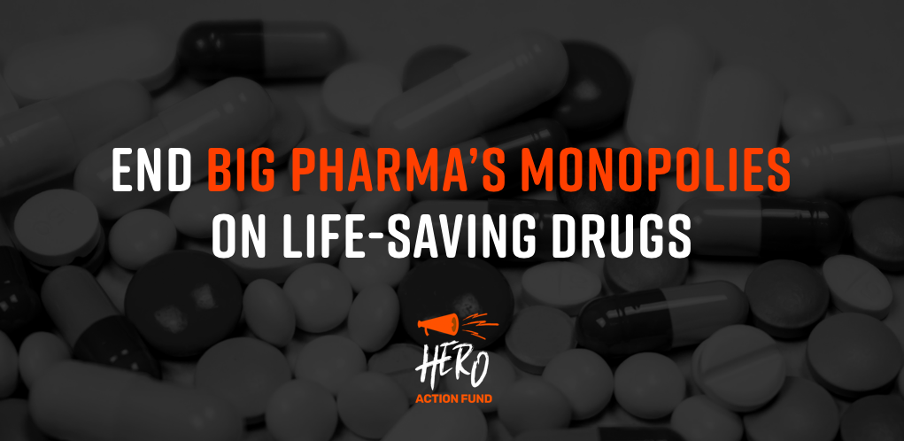 End Big Pharma's monopolies on life-saving drugs