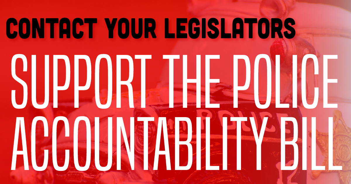 Contact your legislators: Support the Police Accountability Bill
