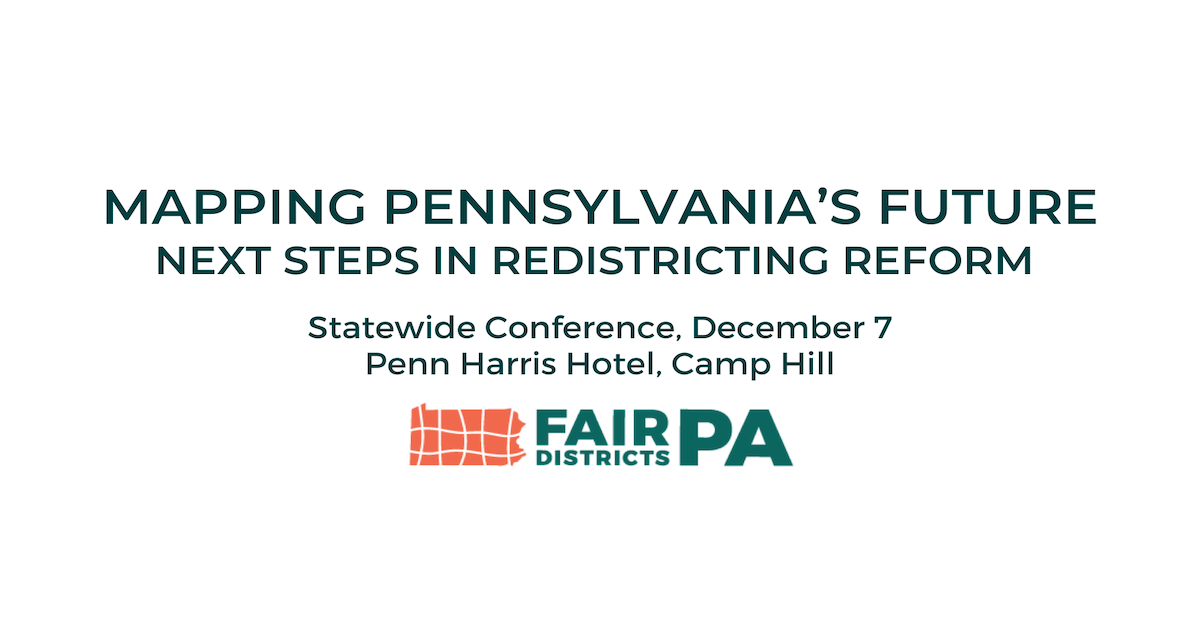 Statewide Conference: Mapping Pennsylvania's Future-Next Steps in Redistricting Reform
